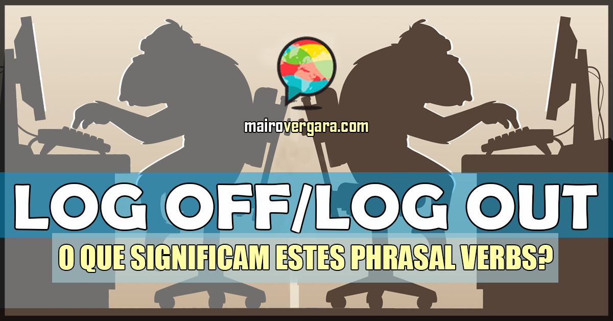 Log Off Log Out O Que Significam Estes Phrasal Verbs Log Off Log Out O Que Significam Estes Phrasal Verbs