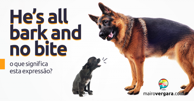 He's All Bark and No Bite | O Que Significa Esta Expressão?