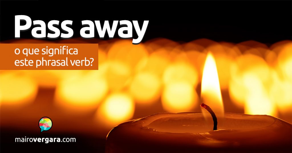 Pass Away O Que Significa Este Phrasal Verb 