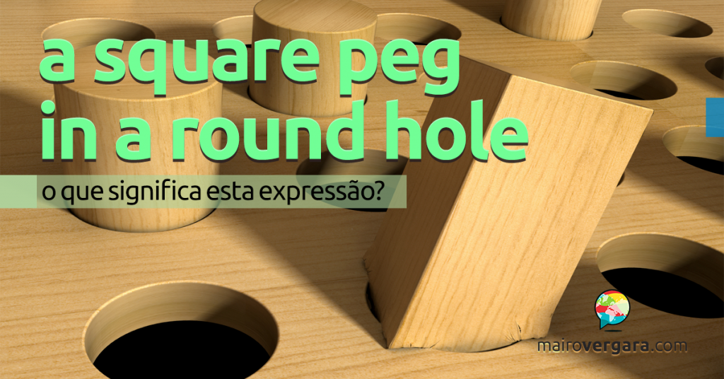 A Square Peg in a Round Hole, O Que Significa Esta Expressão? - Mairo ...