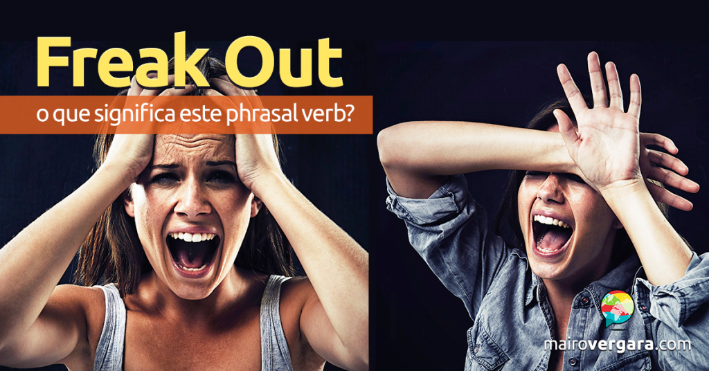 Freak Out | O Que Significa Este Phrasal Verb?