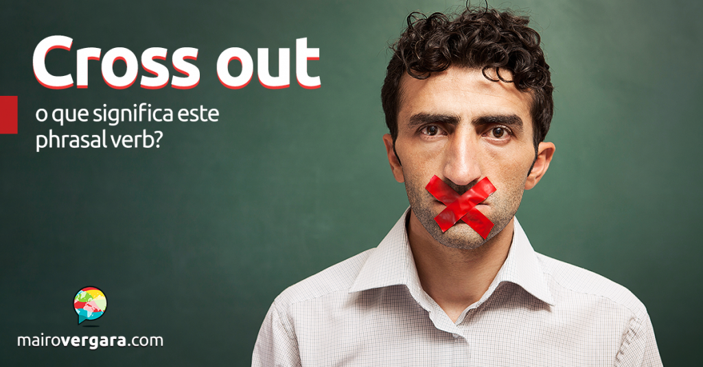 Cross Out | O Que Significa Este Phrasal Verb?