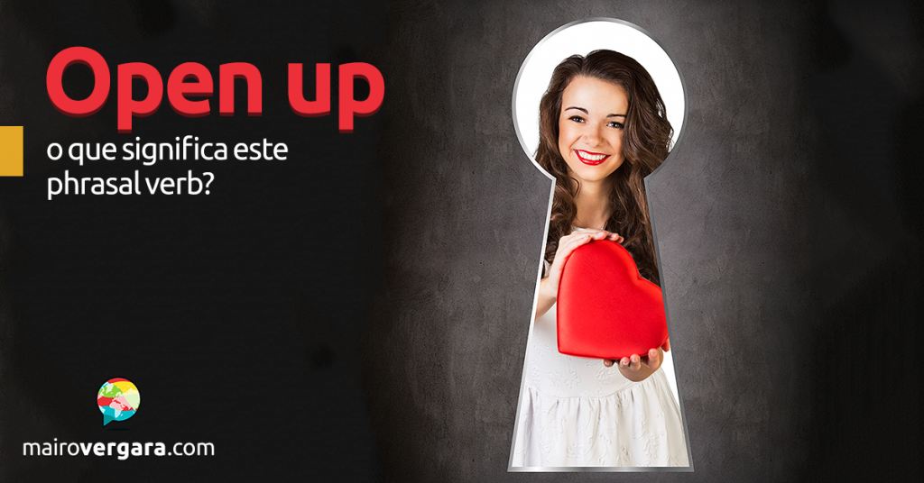 Open Up | O Que Significa Este Phrasal Verb? - Mairo Vergara
