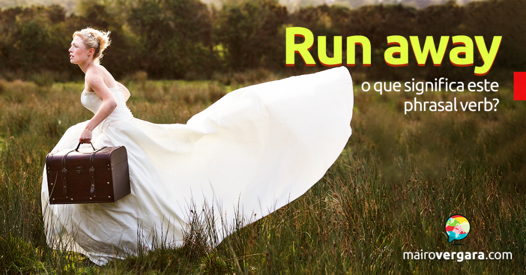Run Away | O Que Significa Este Phrasal Verb?