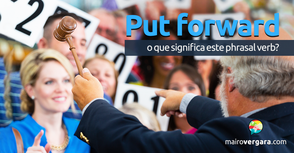 Put Forward | O Que Significa Este Phrasal Verb?