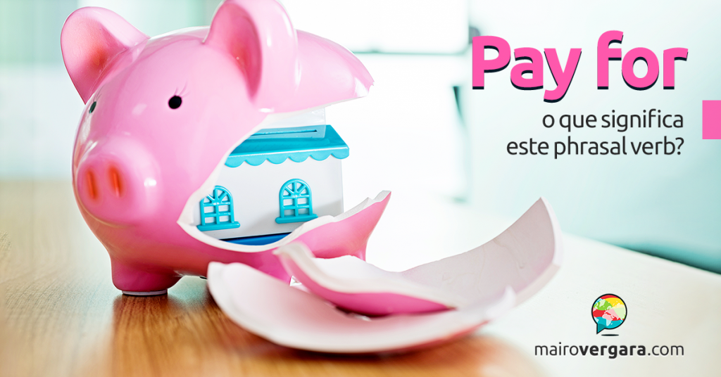 Pay For | O Que Significa Este Phrasal Verb?