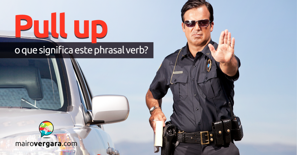 Pull Up | O que significa este phrasal verb?