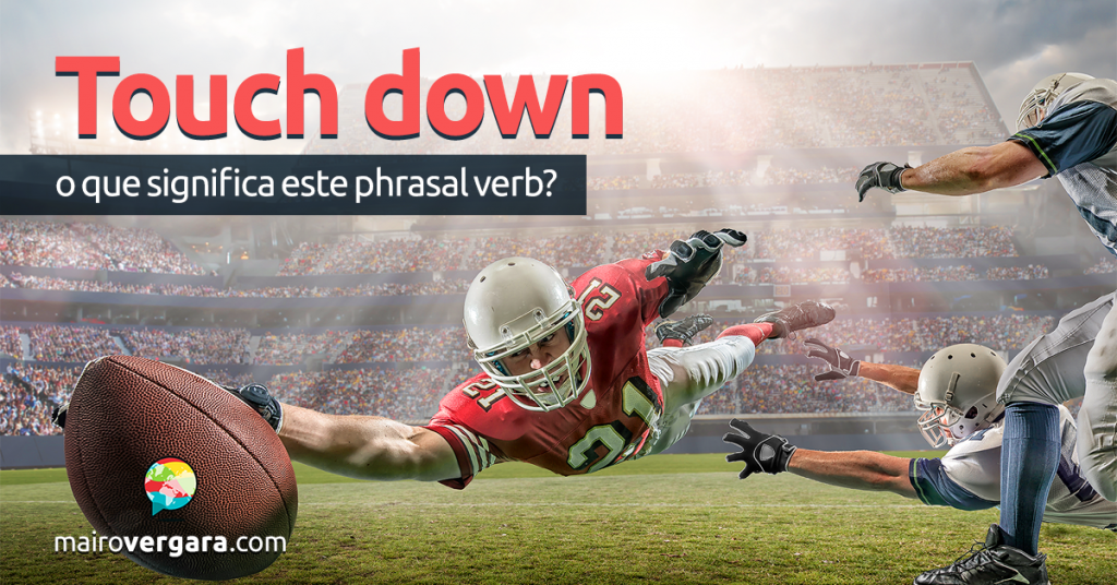 Touch Down | O que significa este phrasal verb?