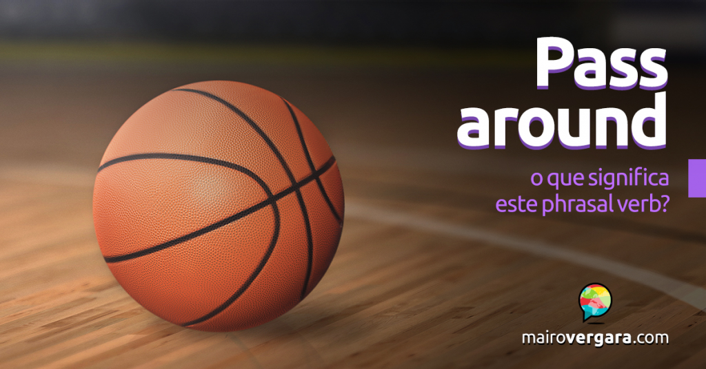 Pass Around | O que significa este phrasal verb?