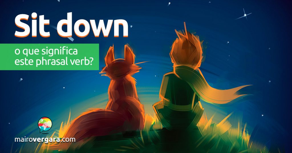 Sit down | O que significa este phrasal verb?