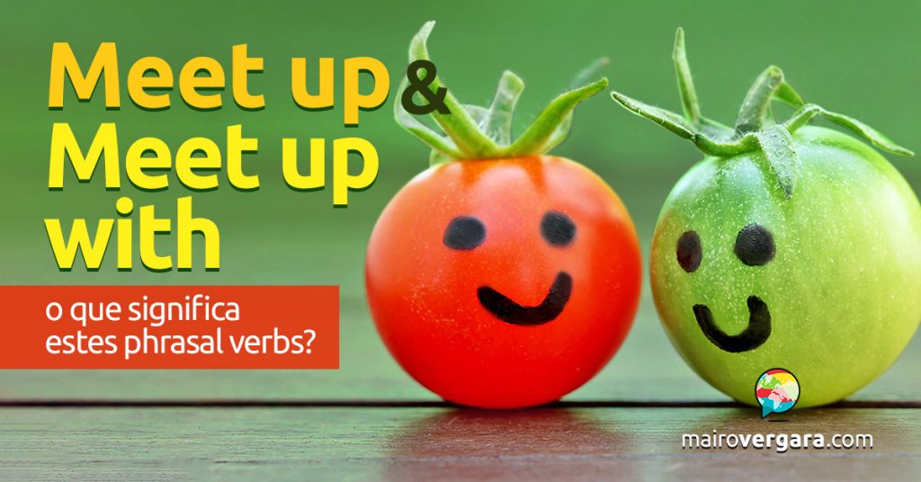 Meet Up/Meet Up With | O que significa estes phrasal verbs?