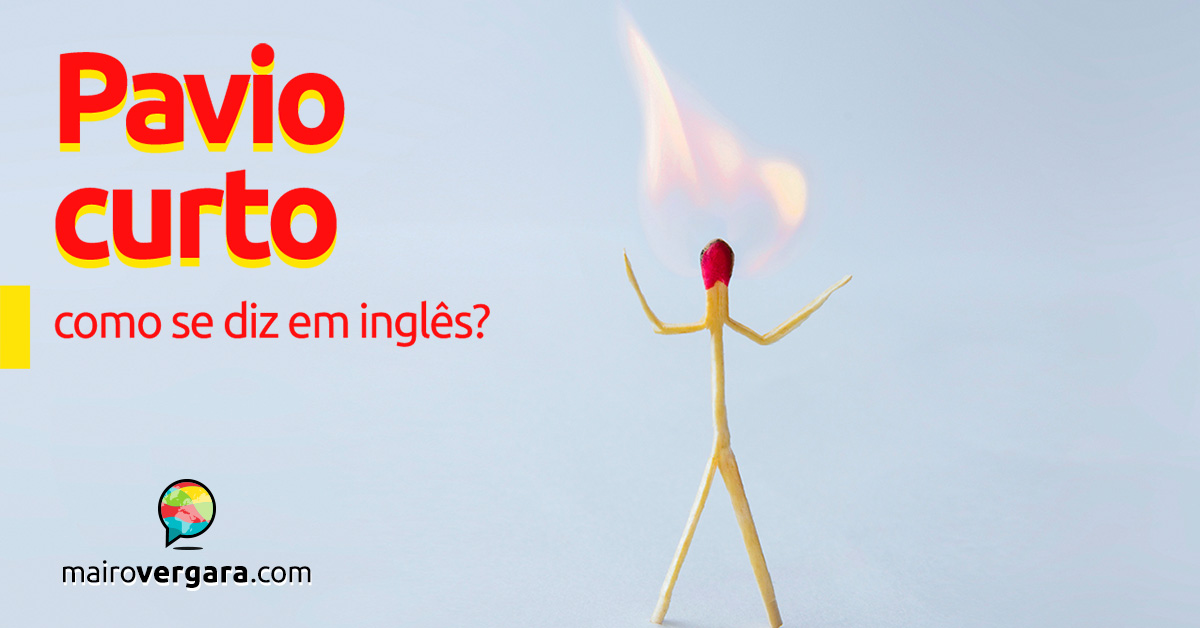 Como se diz "Pavio Curto" em inglês?