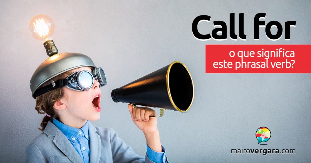 Call For | O que significa este phrasal verb?