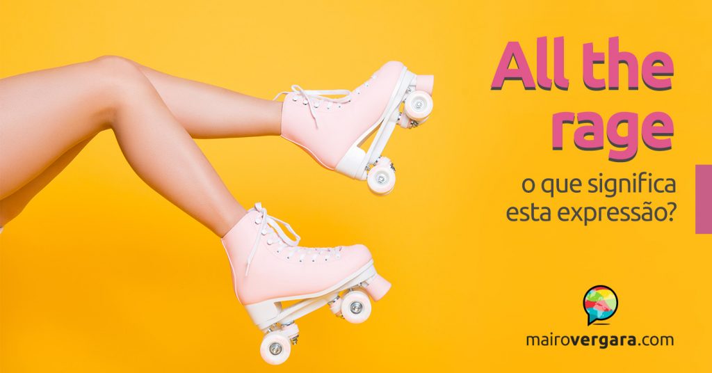 All the Rage | O que significa esta expressão?