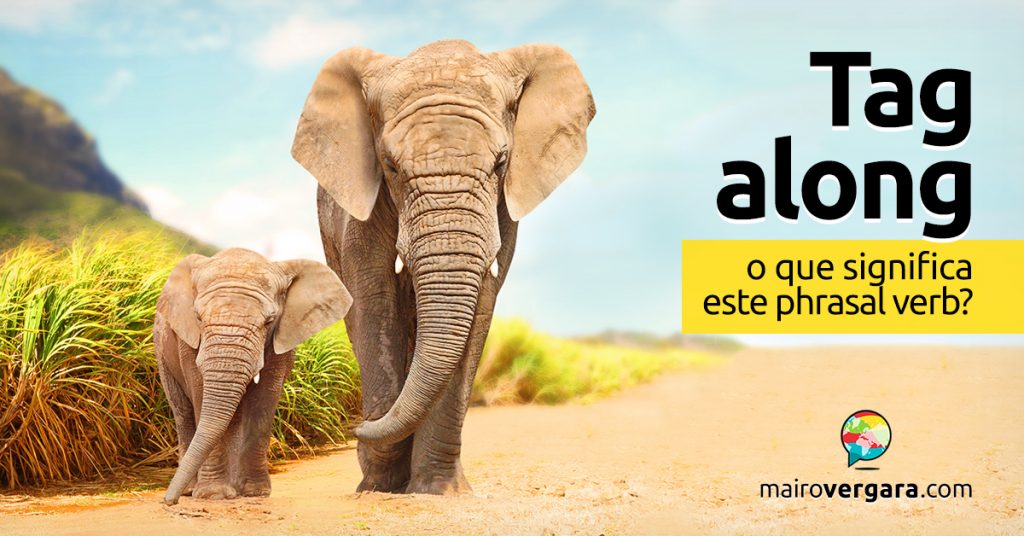 Tag Along | O que significa este phrasal verb? - Mairo Vergara