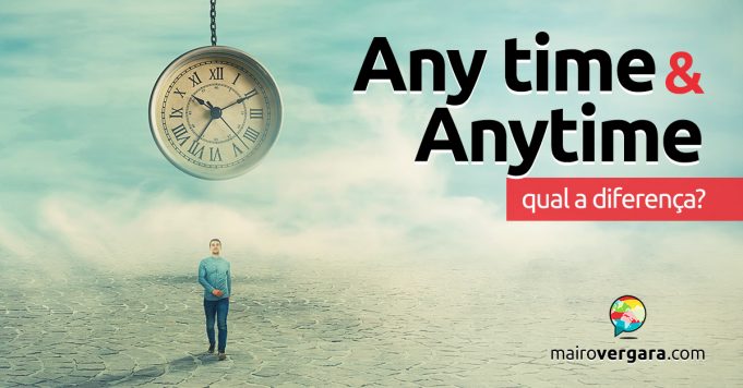 Qual a diferença entre Any Time e Anytime? - Mairo Vergara