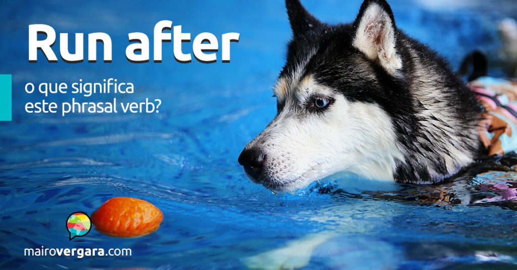 Run After | O que significa este phrasal verb? - Mairo Vergara
