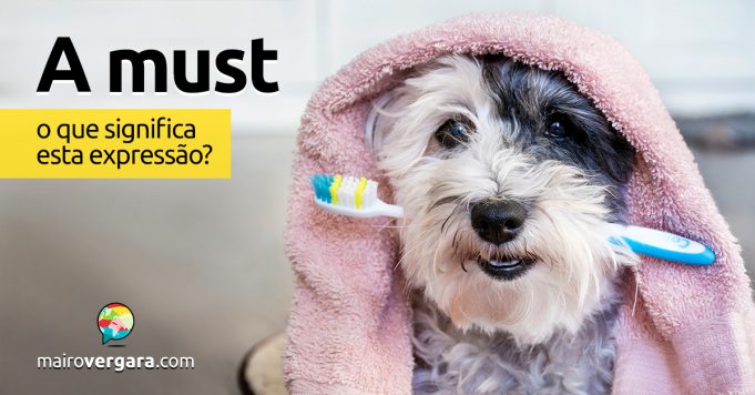 A Must | O que significa essa expressão em inglês? - Mairo Vergara