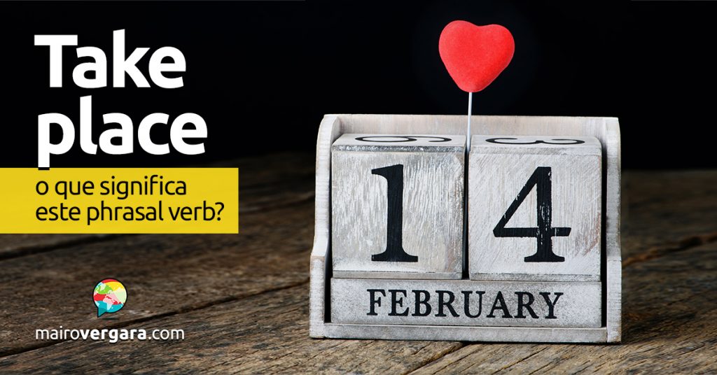 Take Place | O que significa este phrasal verb? - Mairo Vergara