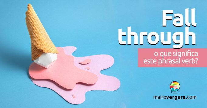 Fall Through | O que significa esse phrasal verb? - Mairo Vergara