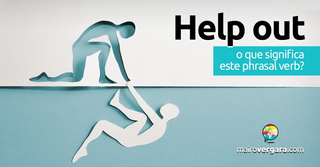 Help Out | O que significa esse phrasal verb? - Mairo Vergara