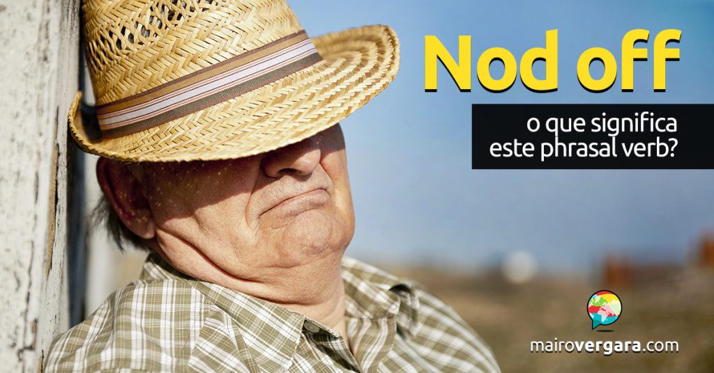 Nod Off | O que significa este phrasal verb? - Mairo Vergara