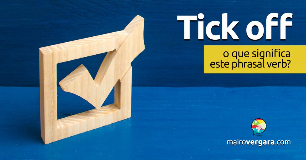 Tick Off | O que significa este phrasal verb? - Mairo Vergara