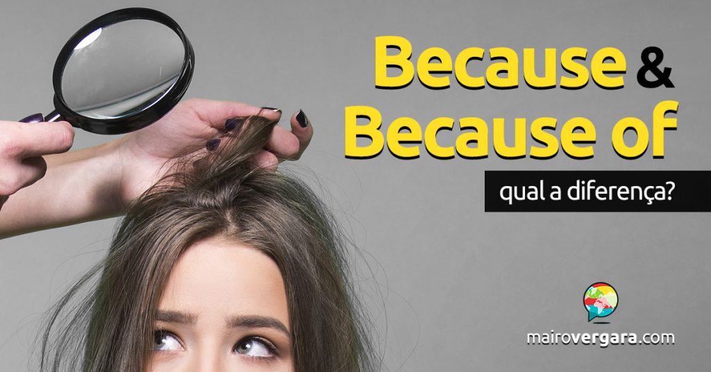 Qual a diferença entre Because e Because Of? - Mairo Vergara