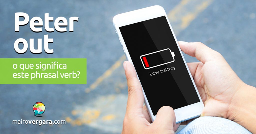 Peter Out | O que significa este phrasal verb? - Mairo Vergara