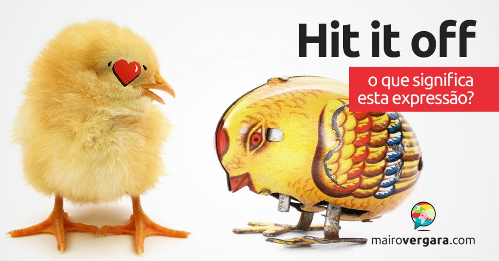 Hit It Off | O que significa esta expressão? - Mairo Vergara