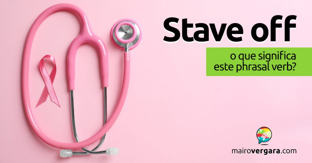 Stave Off | O que significa este phrasal verb? - Mairo Vergara