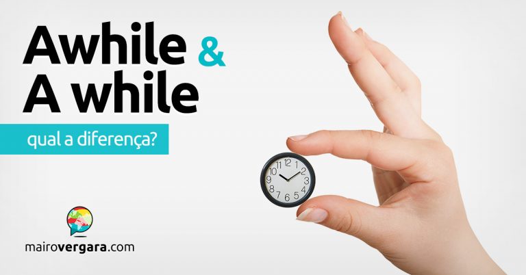 Qual a diferença entre Awhile e A While? - Mairo Vergara
