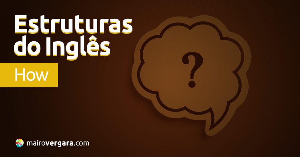 Estruturas do Inglês: How - Mairo Vergara