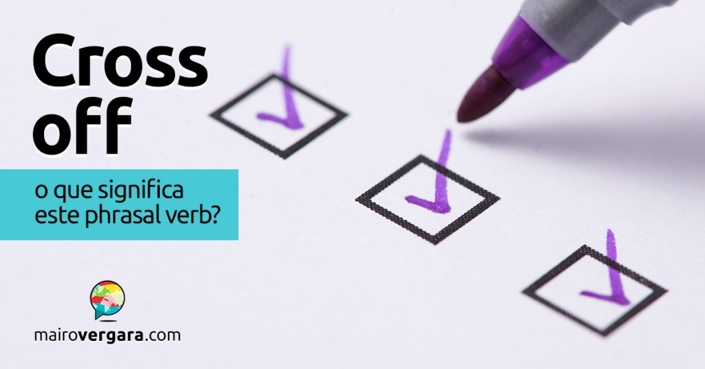 Cross Off | O que significa este phrasal verb? - Mairo Vergara