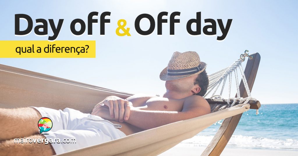 Qual a diferença entre Day Off e Off Day? - Mairo Vergara
