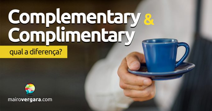 Qual a diferença entre Complementary e Complimentary? - Mairo Vergara