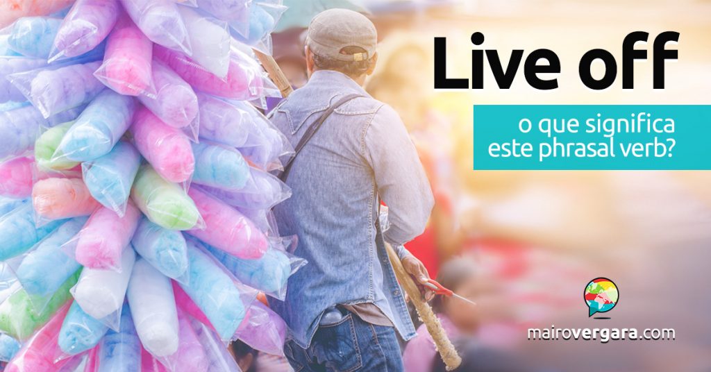 Live Off │ O que significa este phrasal verb? - Mairo Vergara