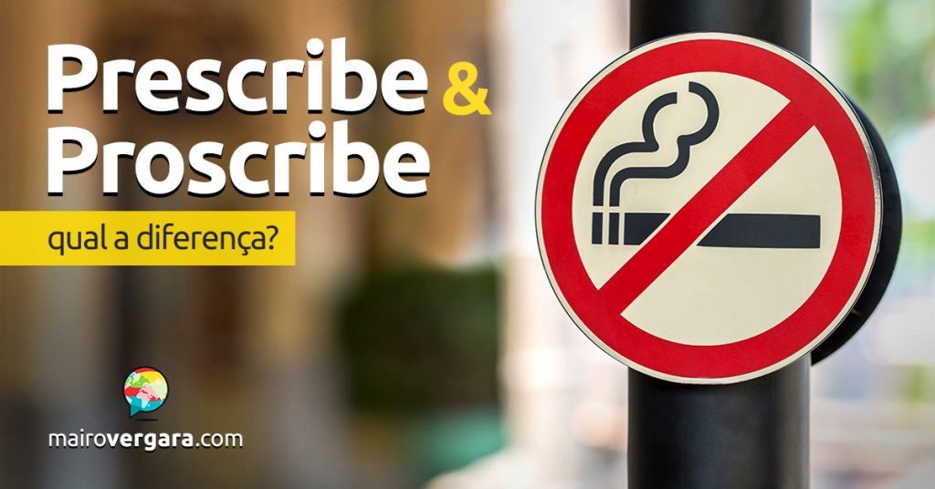 Qual a diferença entre Prescribe e Proscribe? - Mairo Vergara