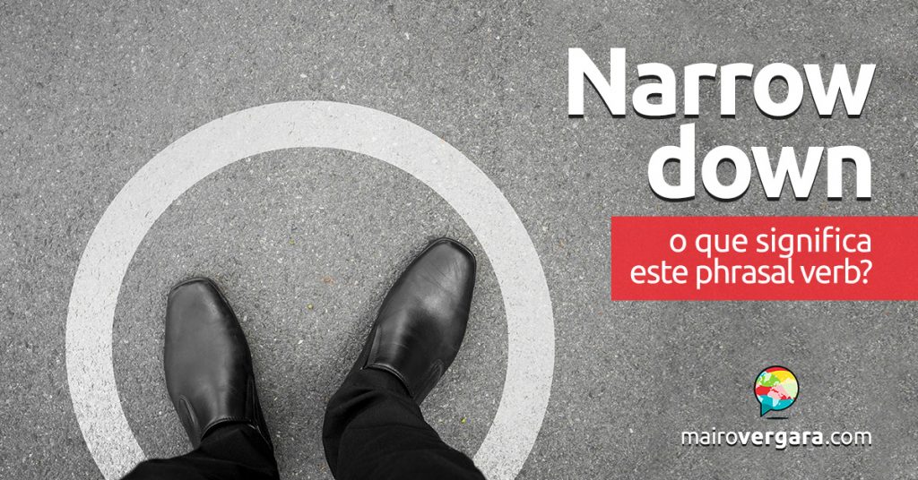 Narrow Down | O que significa este phrasal verb? - Mairo Vergara
