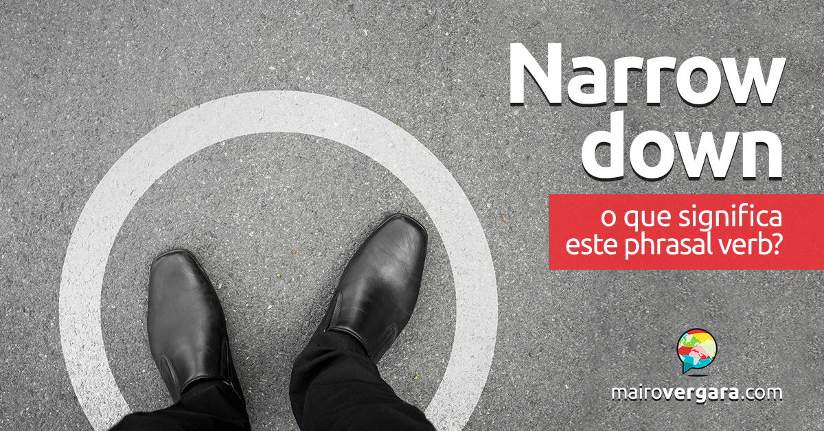 Narrow Down O Que Significa Este Phrasal Verb Mairo Vergara Narrow Down O Que Significa Este Phrasal Verb Mairo Vergara