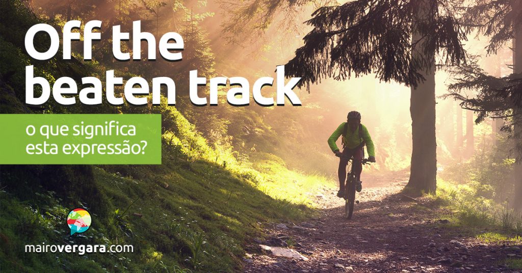 Off The Beaten Track│O que significa esta expressão? - Mairo Vergara