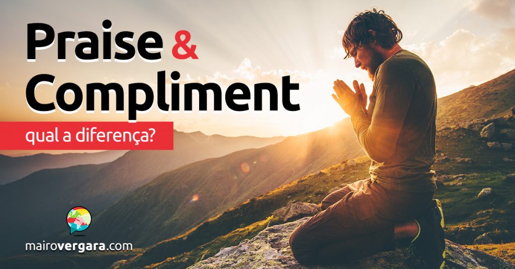 Qual a diferença entre Praise e Compliment? - Mairo Vergara