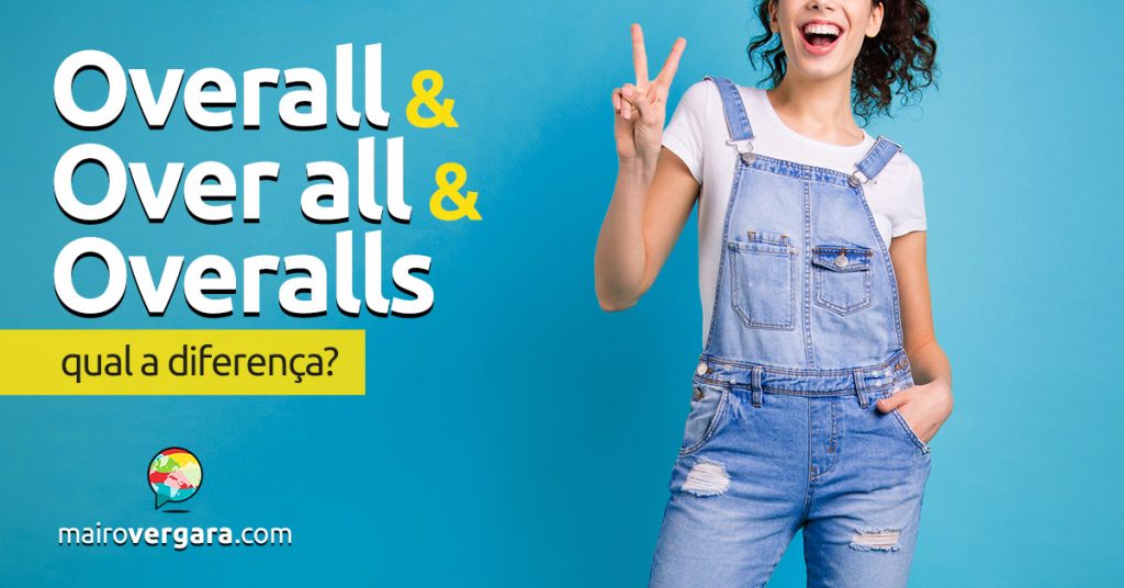 Qual a diferença entre Overall, Over All e Overalls? - Mairo Vergara