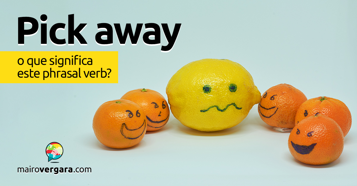 Pick Away O Que Significa Este Phrasal Verb Mairo Vergara Pick Away O Que Significa Este Phrasal Verb Mairo Vergara