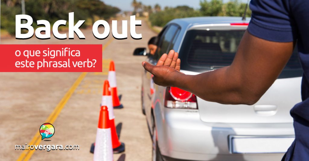 Back Out | O que significa este phrasal verb? - Mairo Vergara