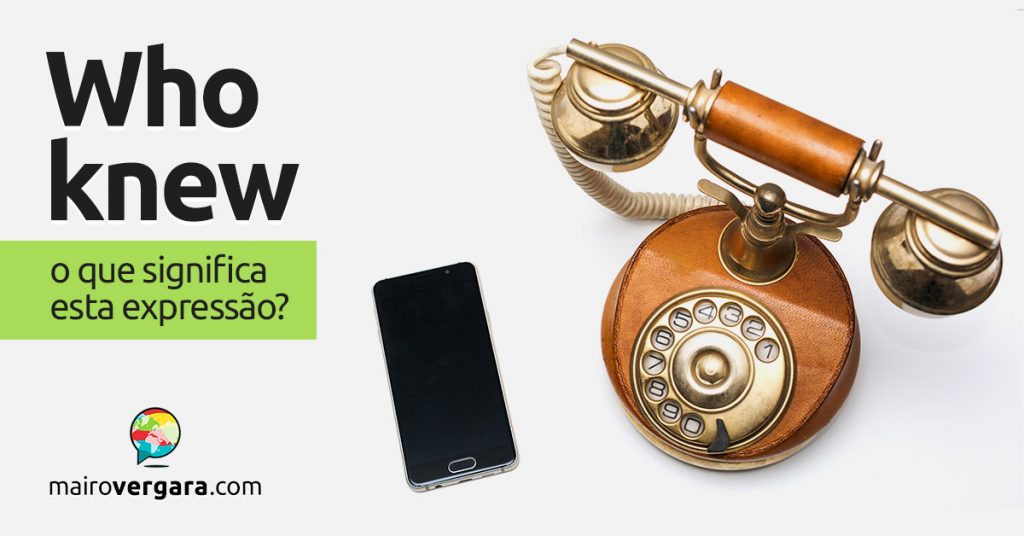 Who Knew | O que significa essa expressão? - Mairo Vergara
