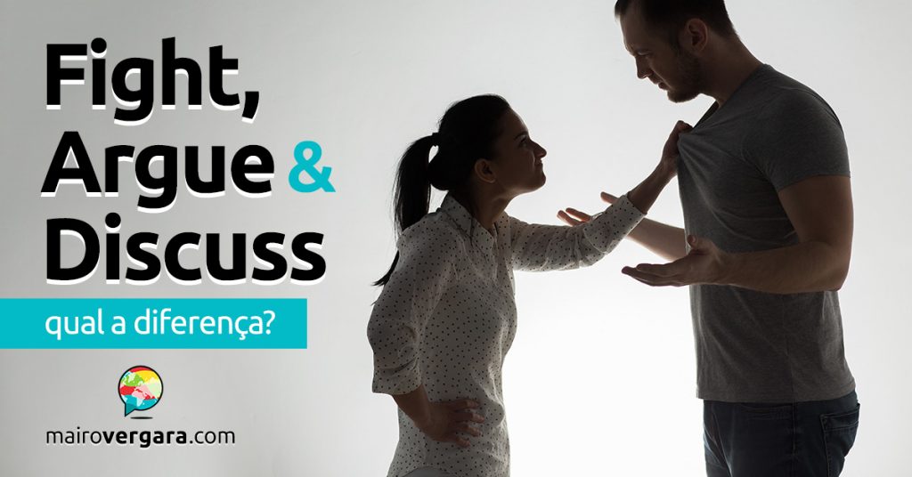 Qual a diferença entre Fight, Argue e Discuss? - Mairo Vergara