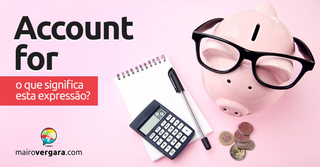 Account For | O que quer dizer este phrasal verb? - Mairo Vergara
