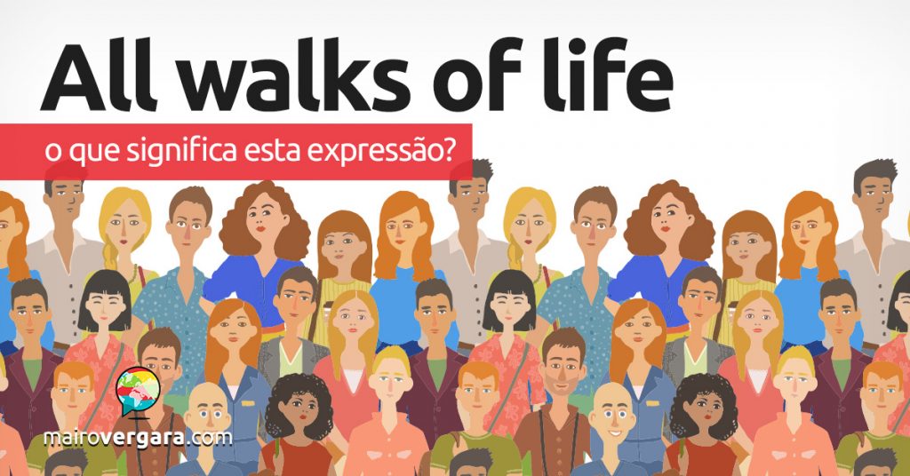 All Walks Of Life | O que significa esta expressão? - Mairo Vergara
