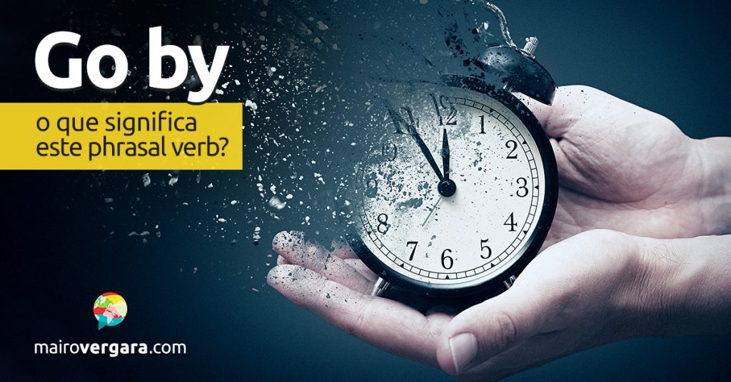 Go By | O que significa este phrasal verb? - Mairo Vergara